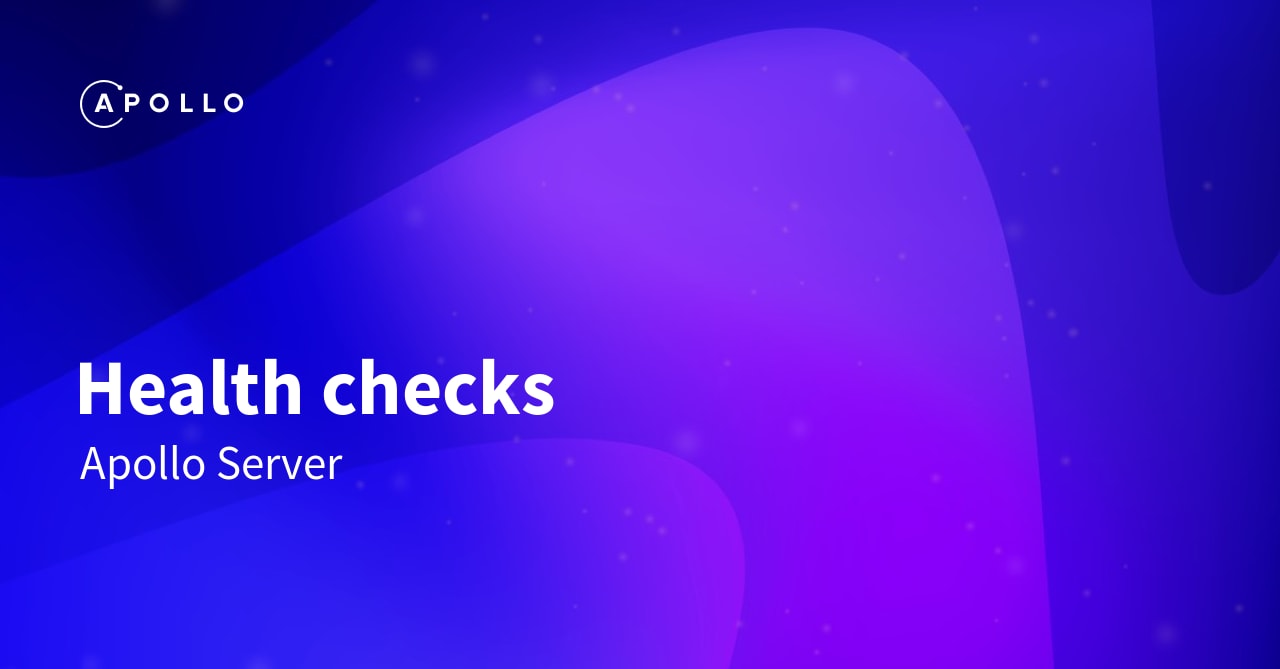 Health checks - Apollo GraphQL Docs Health checks - Apollo GraphQL Docs